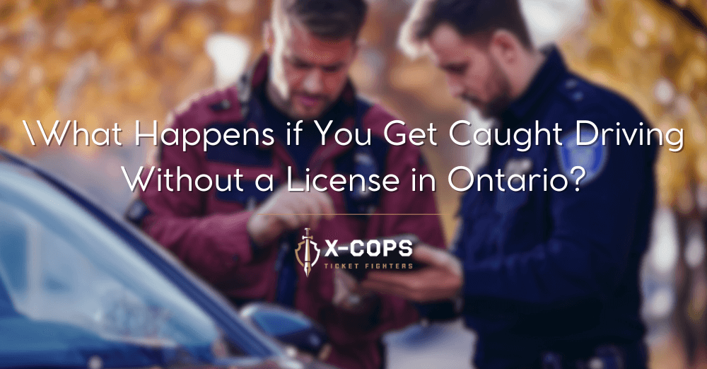 What Happens if You Get Caught Driving Without a License Ontario?